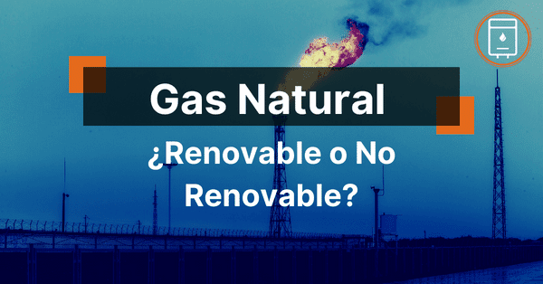 Razones por las que el gas natural no es renovable - Ecoarmonia